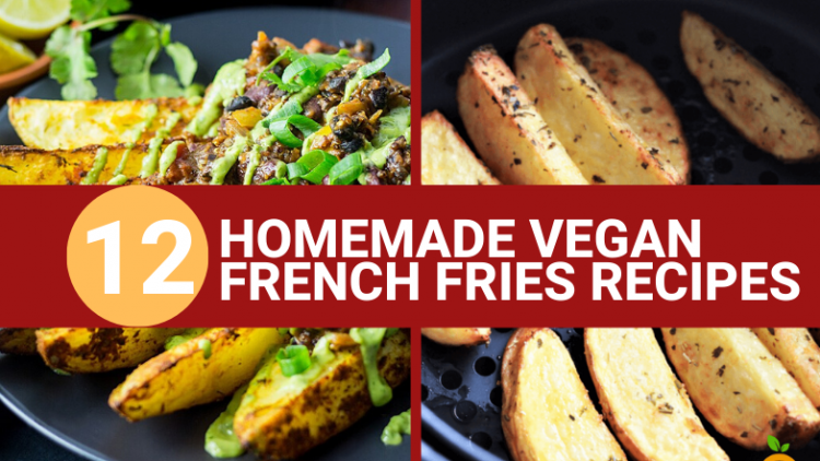 12 Homemade Vegan French Fries Recipes - The Endless Appetite